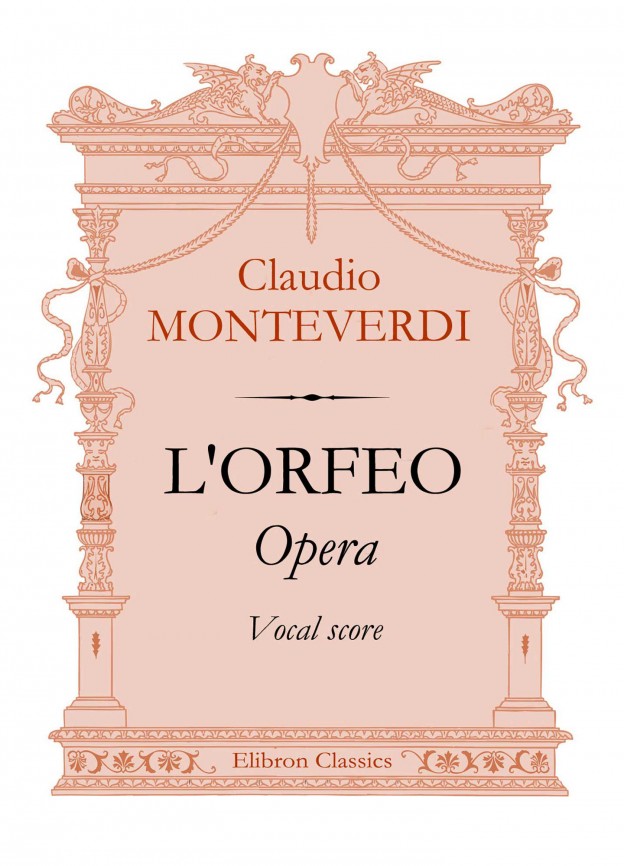 L'Orfeo. Opera. Vocal Score. Claudio Monteverdi. Elibron Classics.